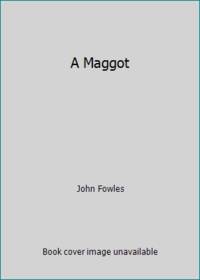 A Maggot by Fowles, John - 1985