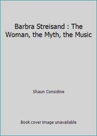 Barbra Streisand : The Woman, the Myth, the Music by Shaun Considine ...