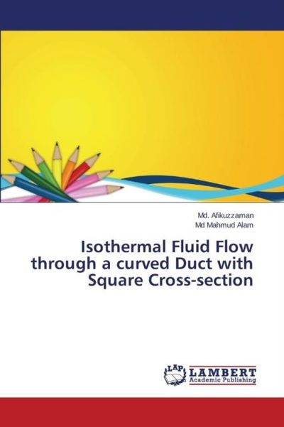 Isothermal Fluid Flow through a curved Duct with Square Cross-section ...