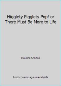 HIGGLETY PIGGLETY POP! OR THERE MUST BE MORE TO LIFE. by Sendak ...