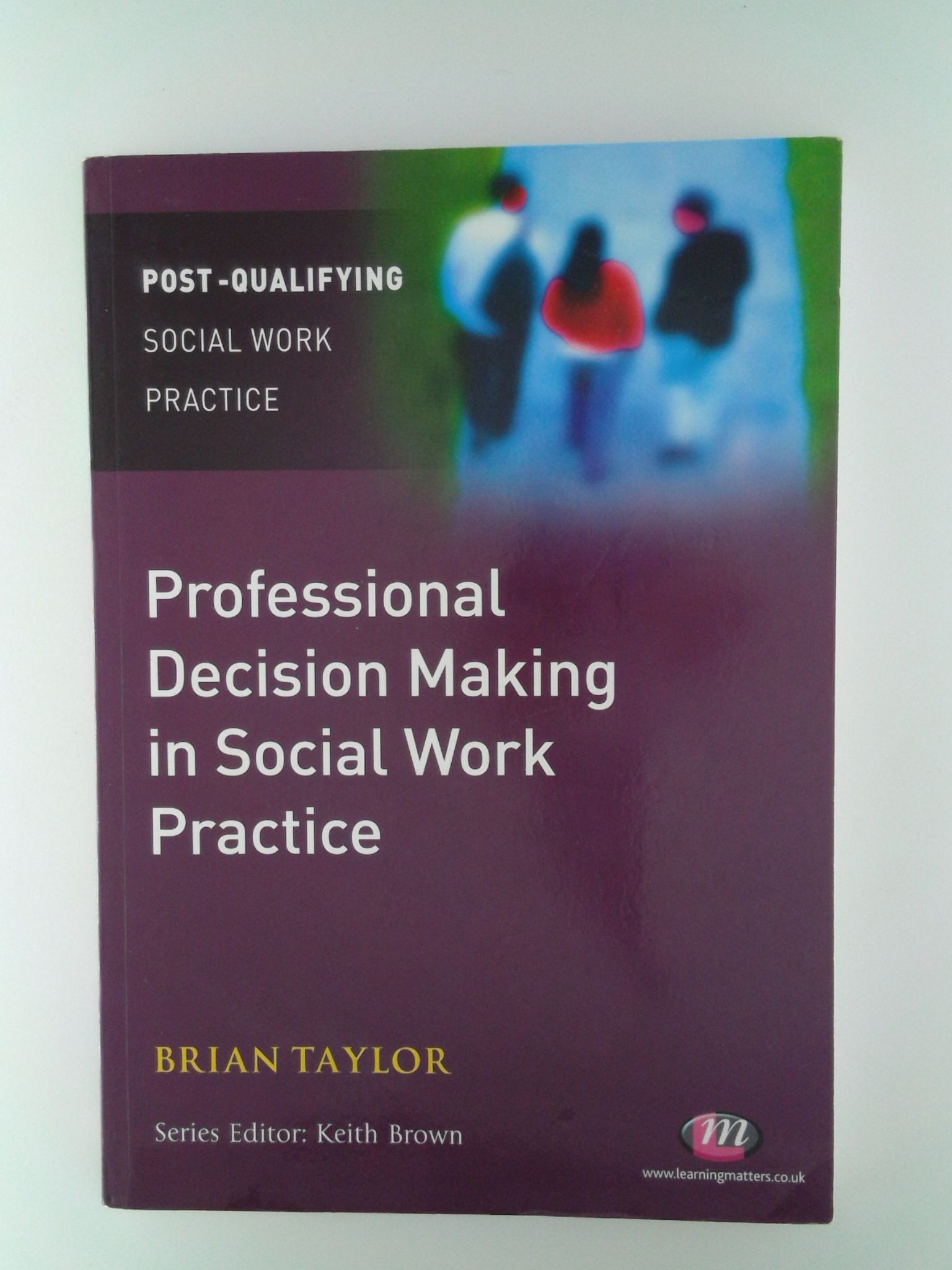 Professional Decision Making in Social Work (Post-Qualifying Social ...