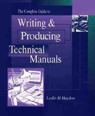 BIBLIO | The Complete Guide to Writing & Producing Technical Manuals by ...