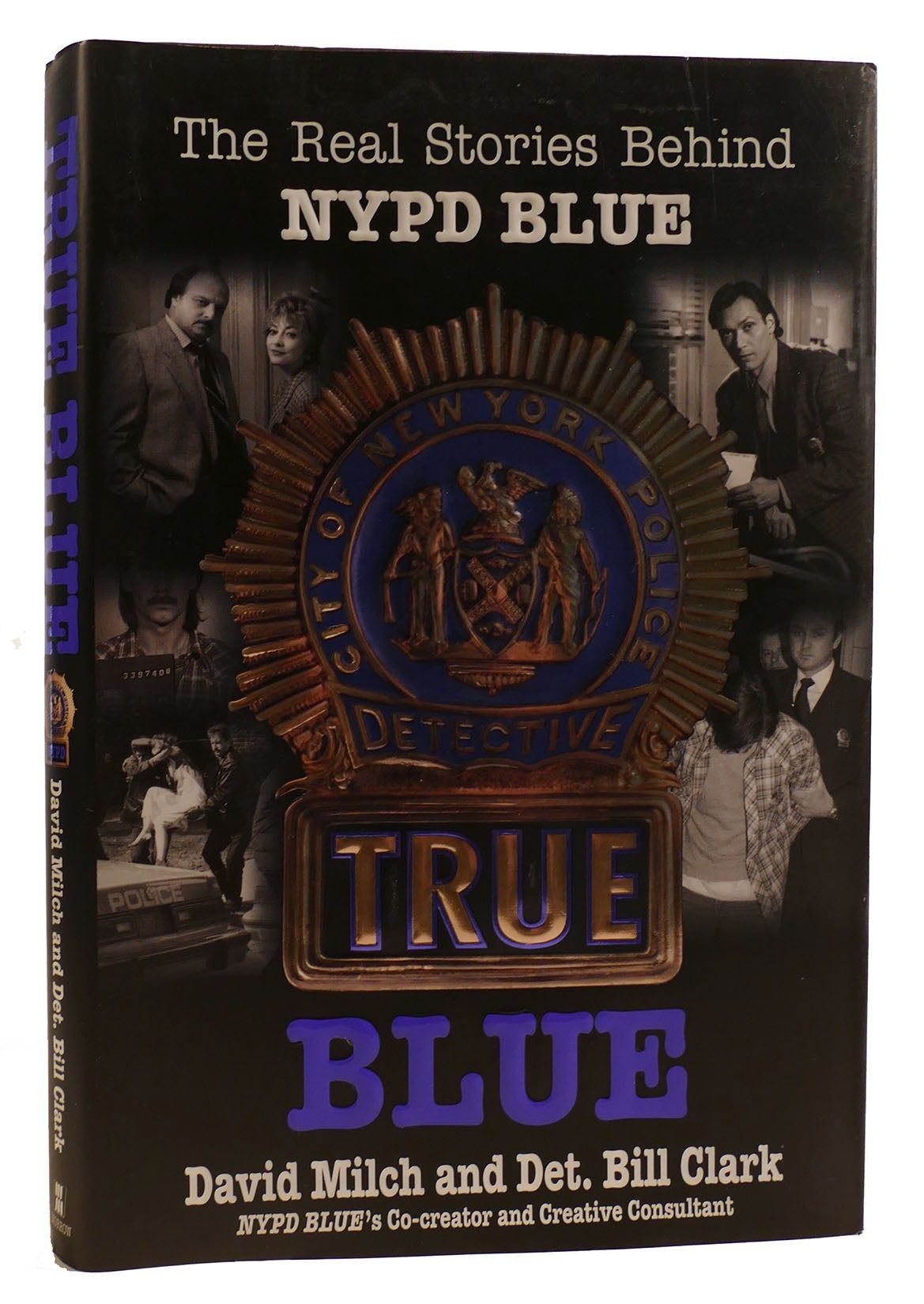 TRUE BLUE: THE REAL STORIES BEHIND NYPD BLUE by David Milch, Bill Clark ...