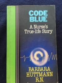 Code Blue: A Nurse's True-Life Story by Huttmann, Barbara | Trade ...