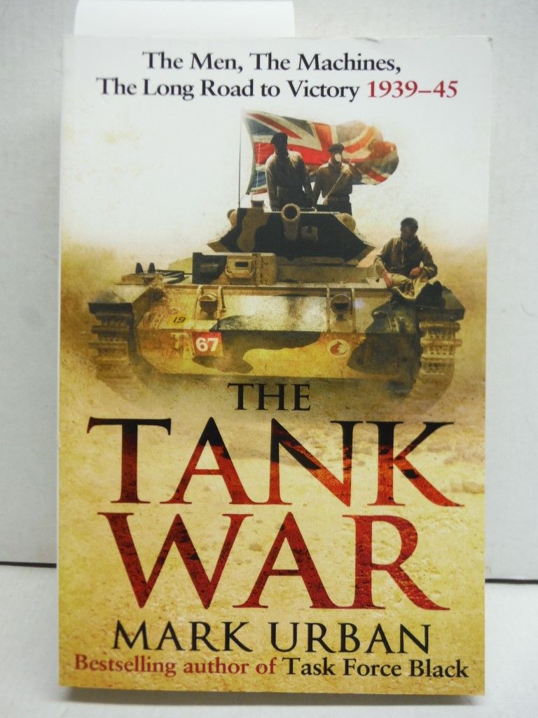 The Tank War: The Men, the Machines and the Long Road to Victory by ...