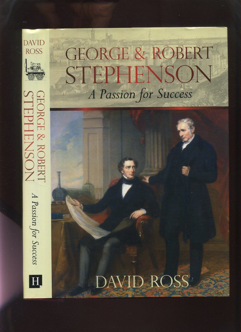 George and Robert Stephenson, a Passion for Success by David Ross ...