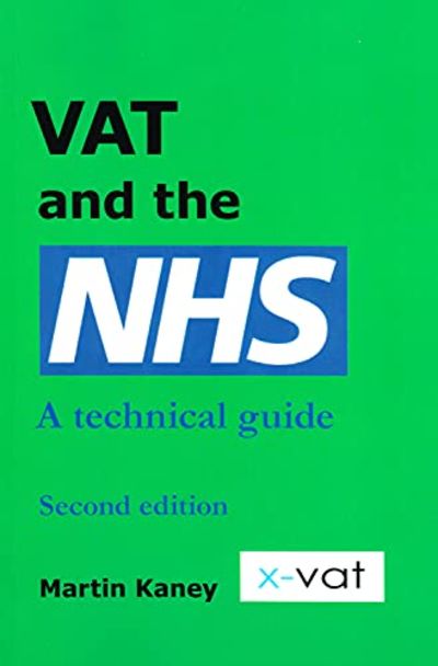 VAT and the NHS: A technical guide (VAT Guides) by Martin Kaney