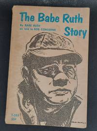 The Babe Ruth Story. by Ruth, Babe | | 1948 | E.P. Dutton & Co., Inc ...