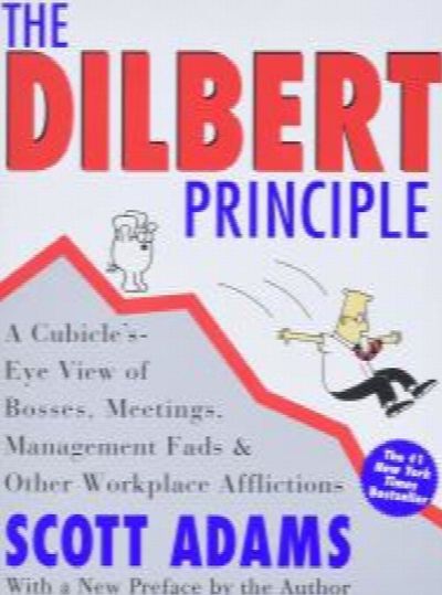 The Dilbert Principle: A Cubicle's-Eye View of Bosses, Meetings ...