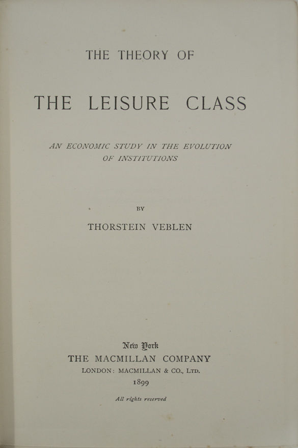 BIBLIO | Theory of the Leisure Class by VEBLEN, Thorstein | | 1899 ...