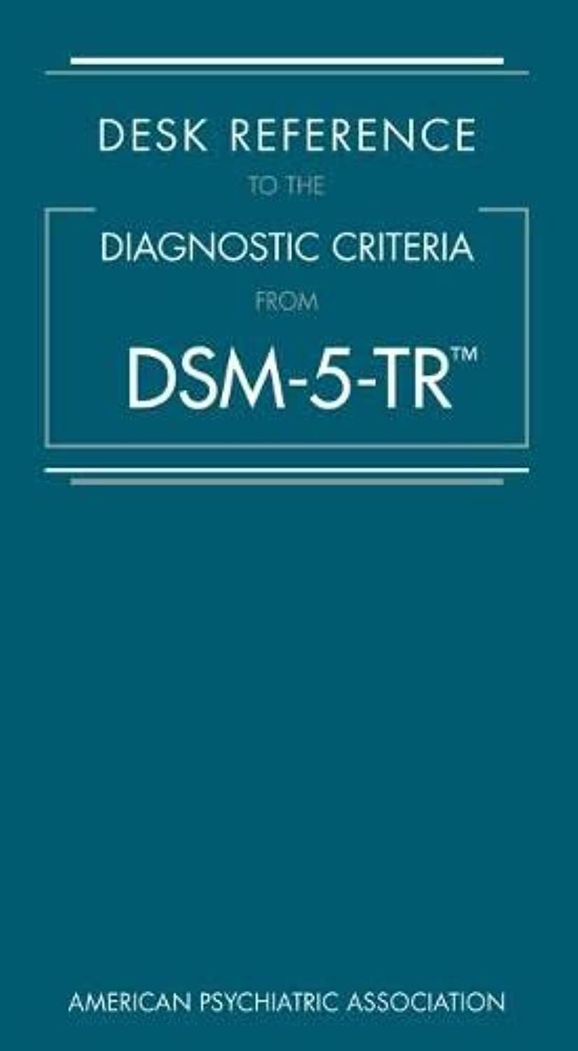 Desk Reference to the Diagnostic Criteria from Dsm-5-Tr(r) by American ...