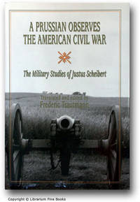 A Prussian Observes the American Civil War: The Military Studies of ...
