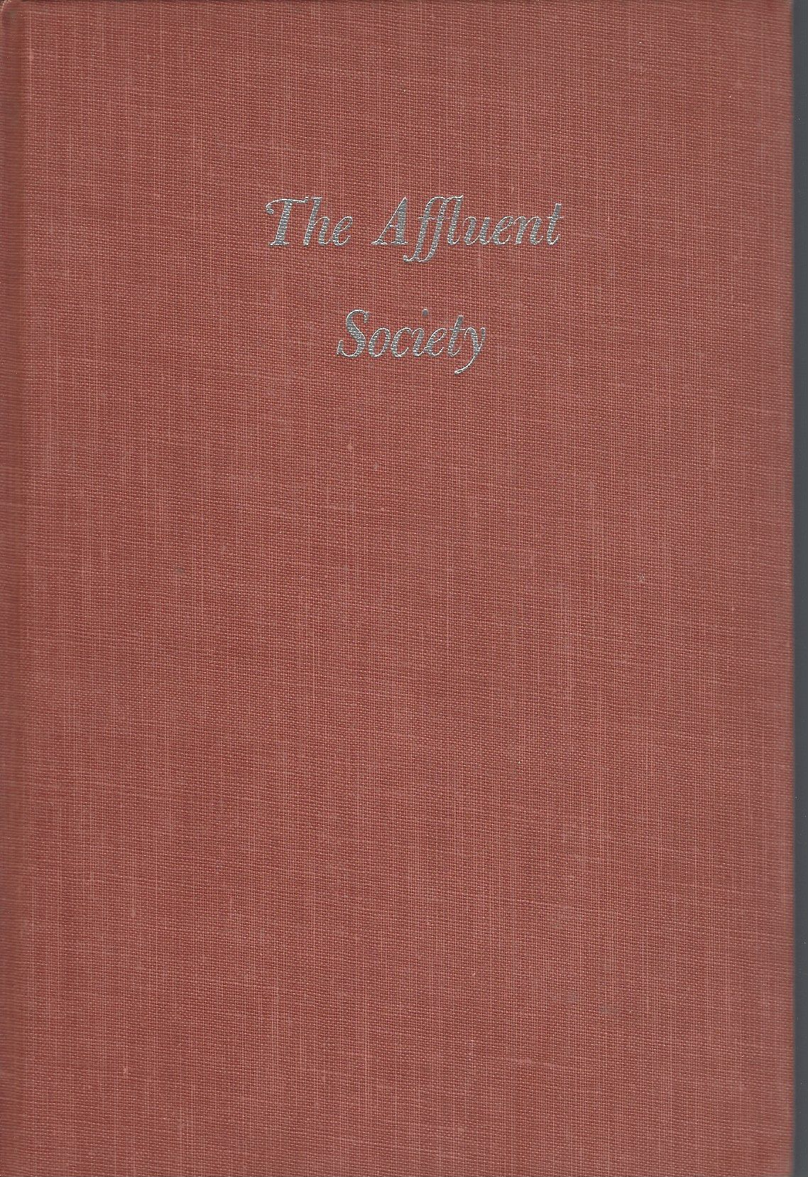 Affluent Society The By Galbraith John Kenneth 1958 affluent-society-the-by-galbraith-john-kenneth-1958
