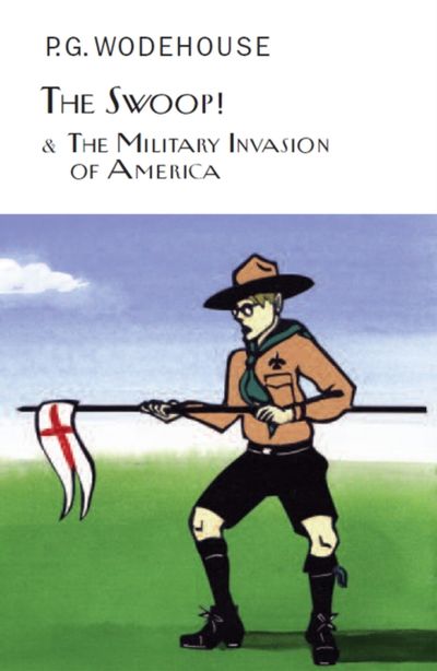 The Swoop! & The Military Invasion of America by P.G. Wodehouse ...