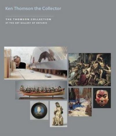 Kenneth Thomson the Collector: The Thomson Collection at the Art ...