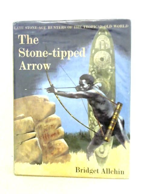 The Stone Tipped Arrow Late Stone Age Hunters by Bridget Allchin (6 ...