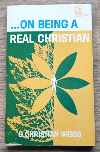 On Being a Real Christian by Weiss, G Christian | Paperback | Moody ...