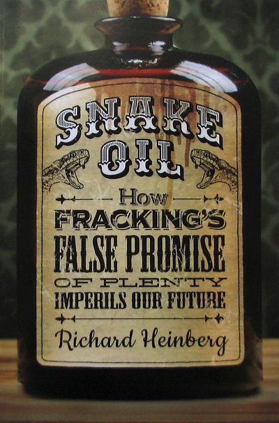 Snake Oil: How Fracking¿s False Promise of Plenty Imperils Our Future ...
