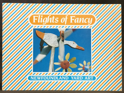 Flights of Fancy: Newfoundland Yard Art by Patricia Grattan, Gerald L ...