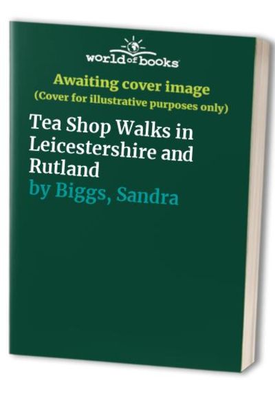 Tea Shop Walks in Leicestershire and Rutland by Biggs, Sandra ...