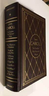 Lewis Carroll : the Complete, Fully Illustrated Works by Carroll, Lewis ...