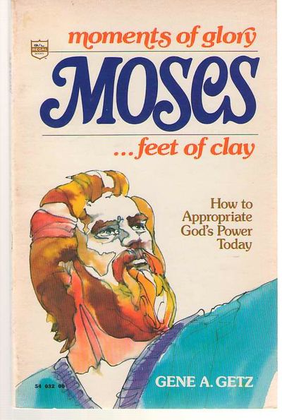 Moses Moments of Glory...Feet of Clay: How to Appropriate God's Power ...