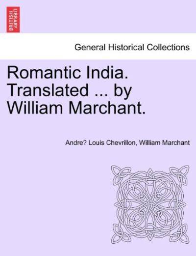 Romantic India. Translated ... by William Marchant. by Andre Louis Chevrillon; William Marchant ...