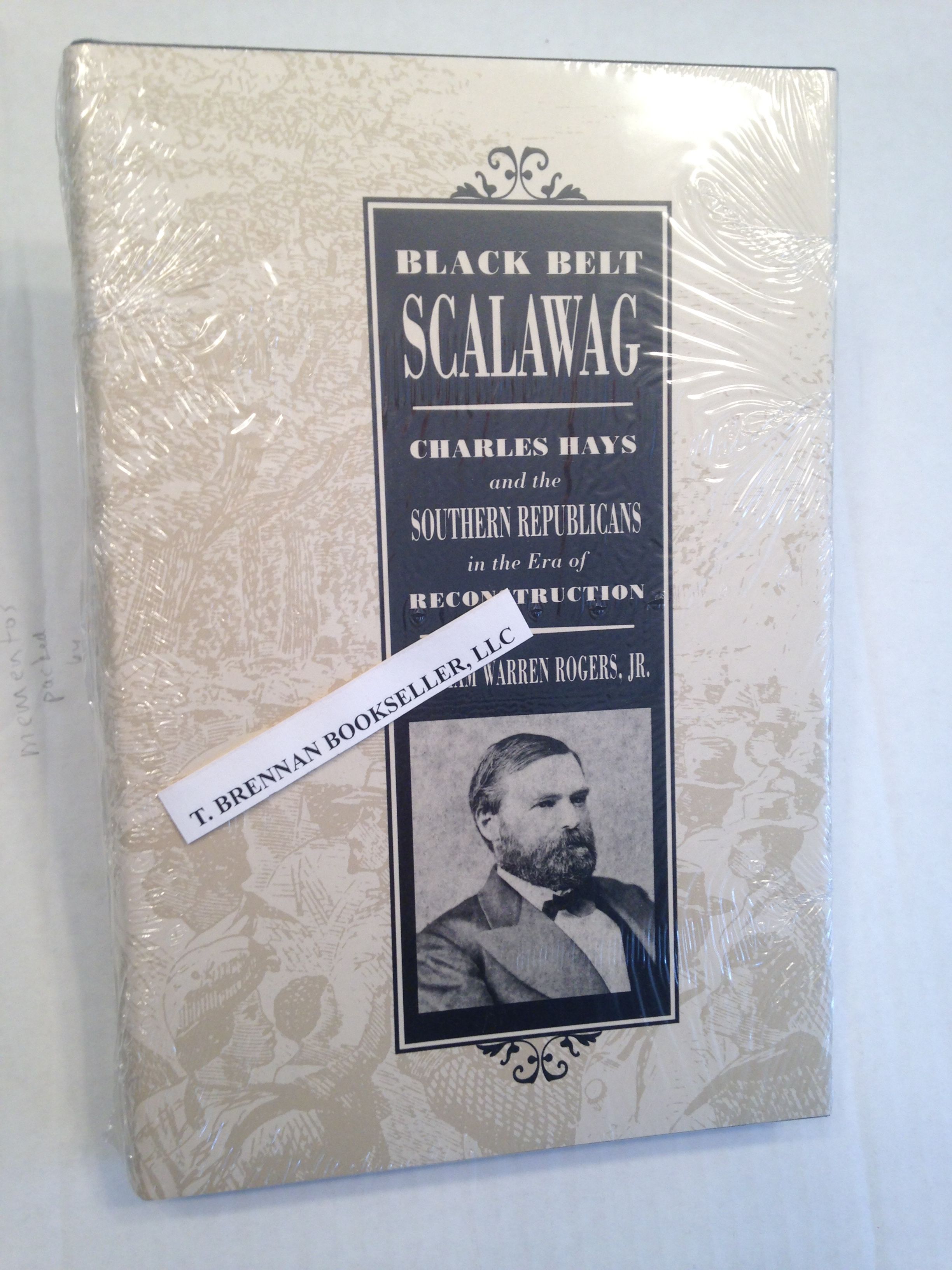 Black Belt Scalawag: Charles Hays and the Southern Republicans in the Era of Reconstruction. by ...