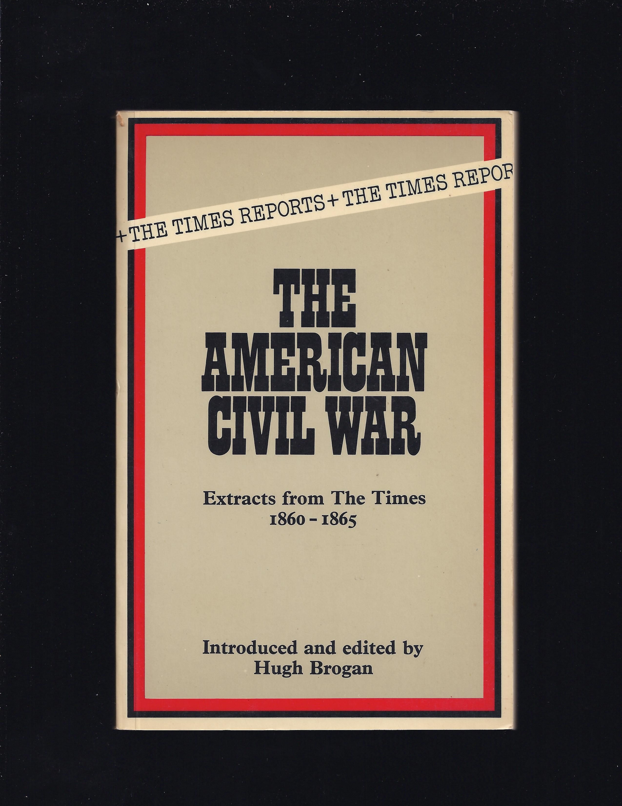 The American Civil War: Extracts from the Times, 1860-1865 by Brogan ...
