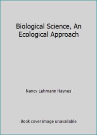 'Biological Science, an Ecological Approach by Haynes, Nancy Lehmann