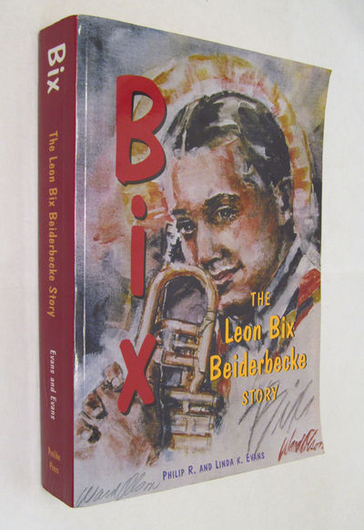 BIBLIO | Bix: The Leon Bix Beiderbecke Story by Evans, Philip R.;Evans ...