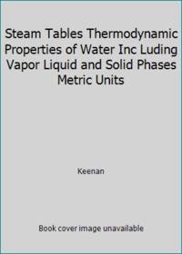 Steam Tables: Thermodynamic Properties of Water, Including Vapor ...