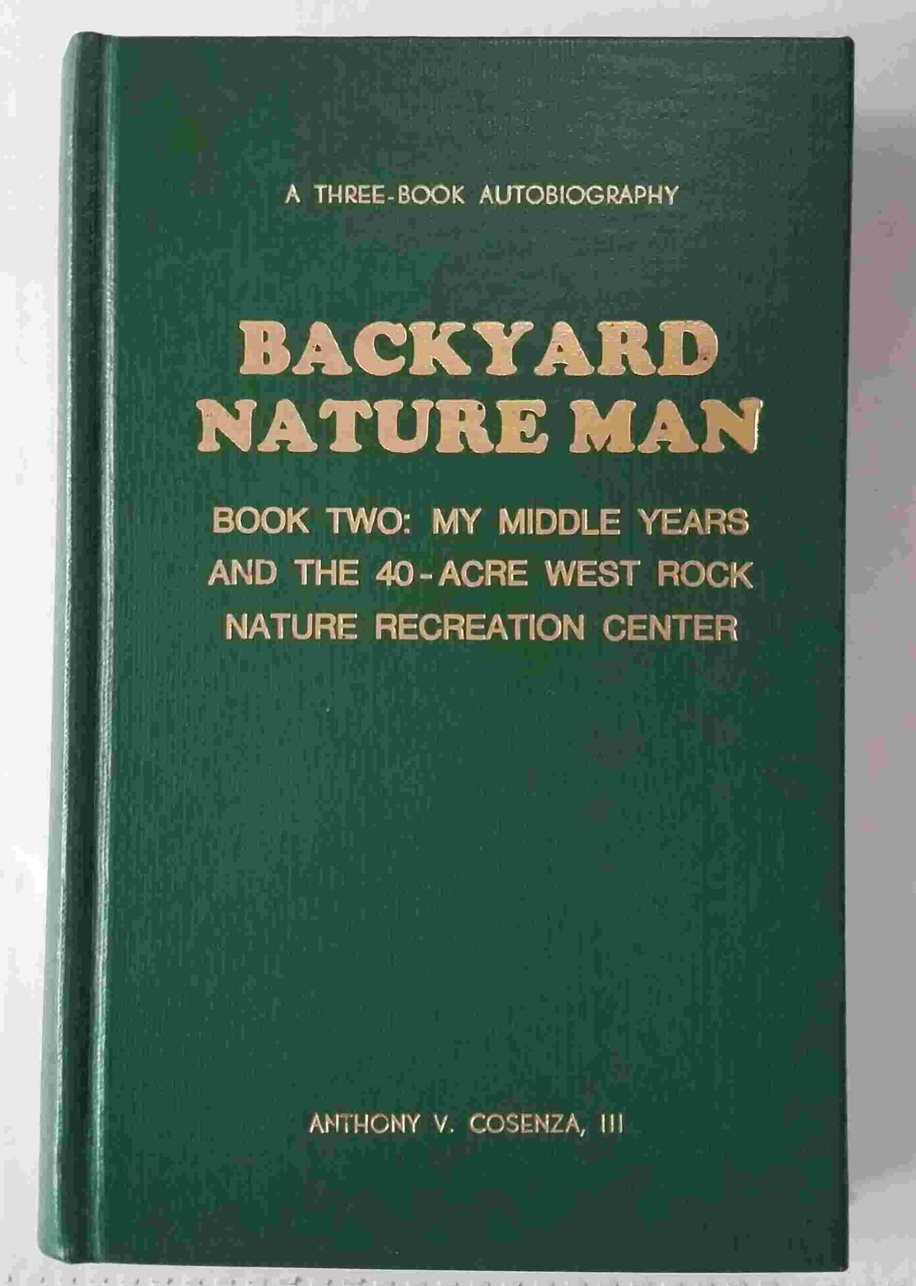 Backyard Nature Man, Book Two: My Middle Years and the 40-acre West ...