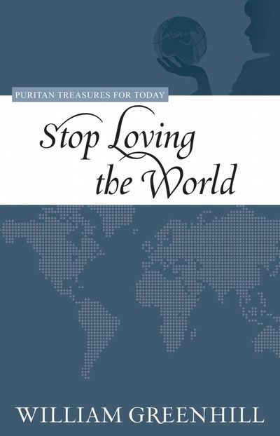 Stop Loving the World (Purtian Treasures for Today) by William ...