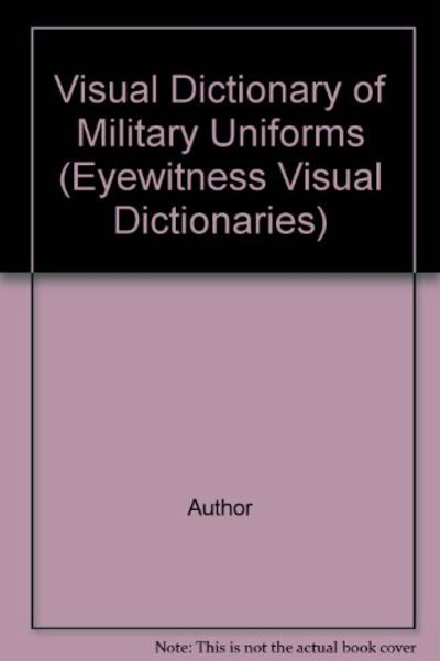 VISUAL DICTIONARY OF MILITARY UNIFORMS (EYEWITNESS VISUAL DICTIONARIES ...