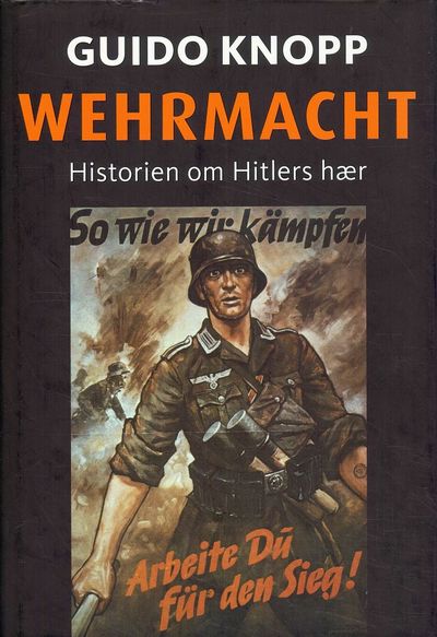 Wehrmacht. Historien om Hitlers hær. I samarbeid med Alexander Berkel ...