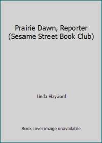 Prairie Dawn, Reporter (Sesame Street Book Club) by Linda Hayward ...