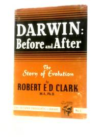 Darwin: Before And After. The Story Of Evolution. by Robert E.D.Clark ...
