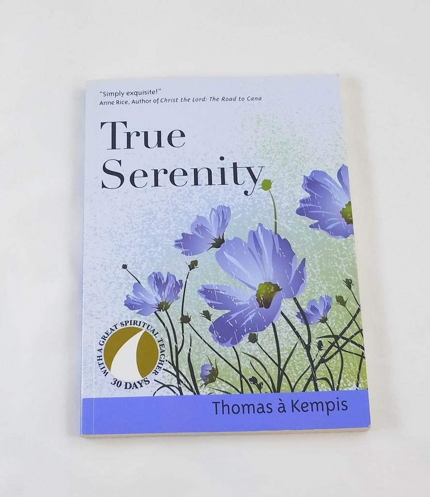 True Serenity (30 Days with a Great Spiritual Teacher) by Thomas a Kempis; John Kirvan [Editor ...