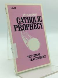 catholic prophecy the coming chastisement by dupont yves - Biblio.com