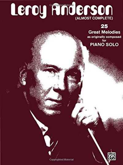 Leroy Anderson (Almost Complete): Original Piano Solos