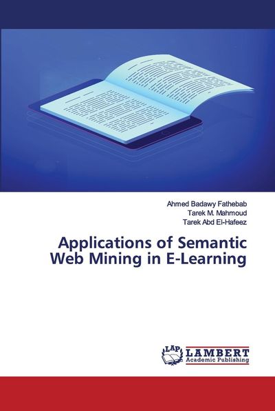 BIBLIO | Applications of Semantic Web Mining in E-Learning by Ahmed Badawy Fathebab | Paperback ...