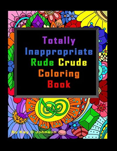 Totally Inappropriate Rude Crude Coloring Book: Hand Drawn Coloring ...