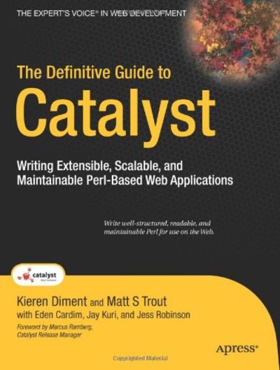 BIBLIO | The Definitive Guide to Catalyst: Writing Extensible, Scalable and Maintainable Perl ...