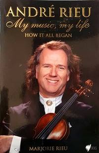 Andre Rieu: My Music, My Life: How It All Began by Rieu Marjorie ...