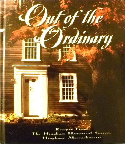 BIBLIO | Out of the Ordinary: Recipes from the Hingham Historical ...