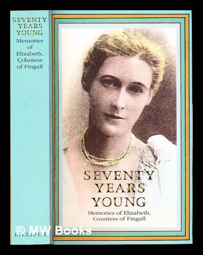 Seventy years young : memories of Elizabeth, Countess of Fingall, told ...