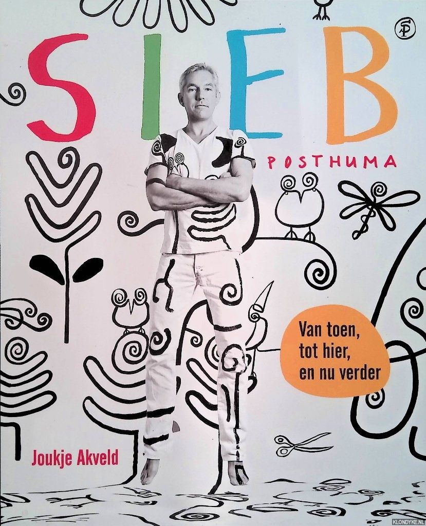 Sieb Posthuma. Van toen, tot hier en nu verder by Akveld, Joukje ...