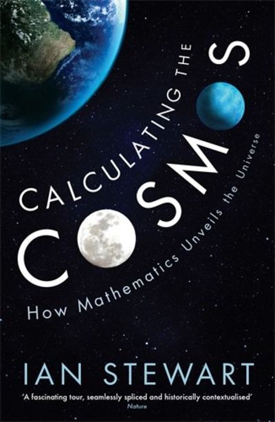 Calculating the Cosmos: How Mathematics Unveils the Universe by Stewart ...