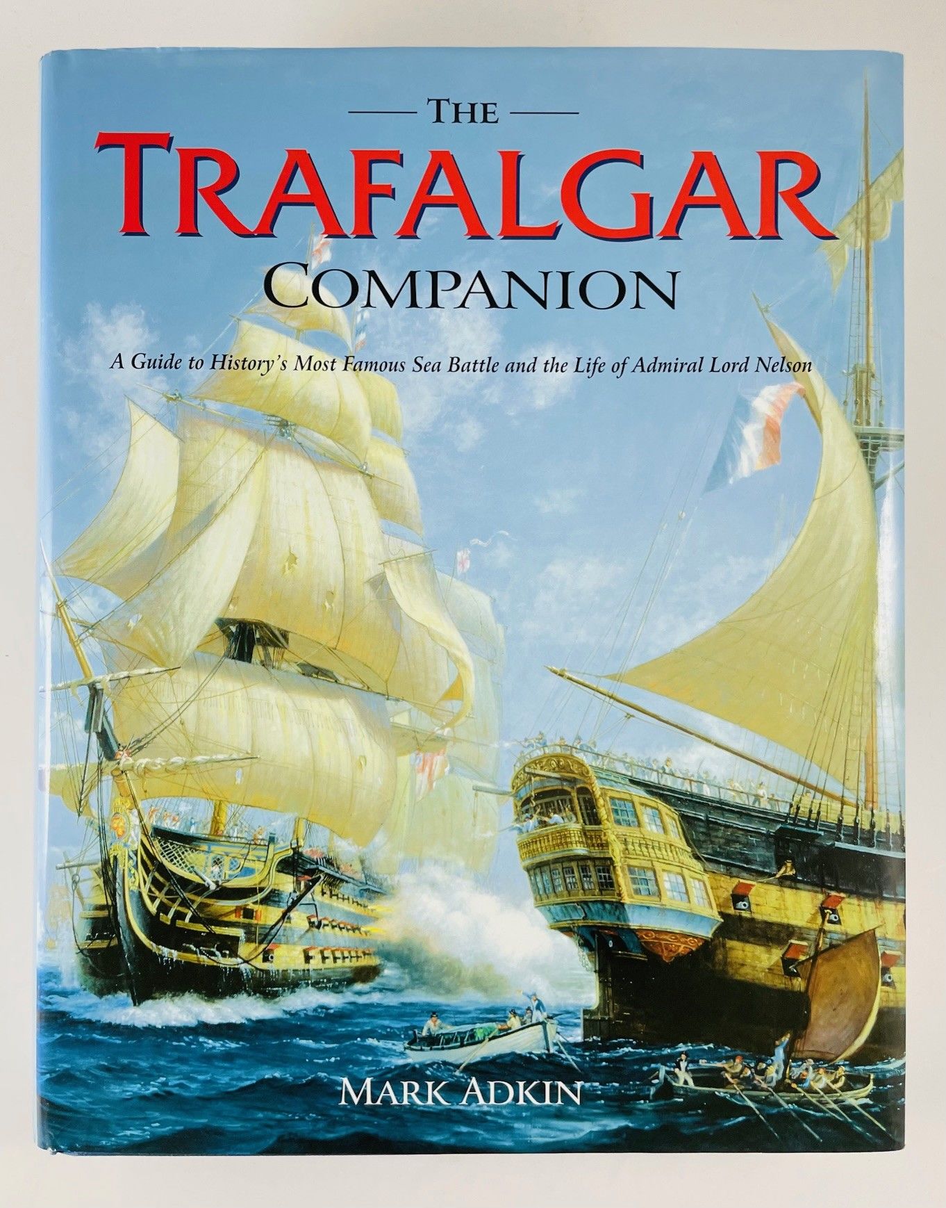 The Trafalgar Companion. A Guide to History's Most Famous Sea Battle ...
